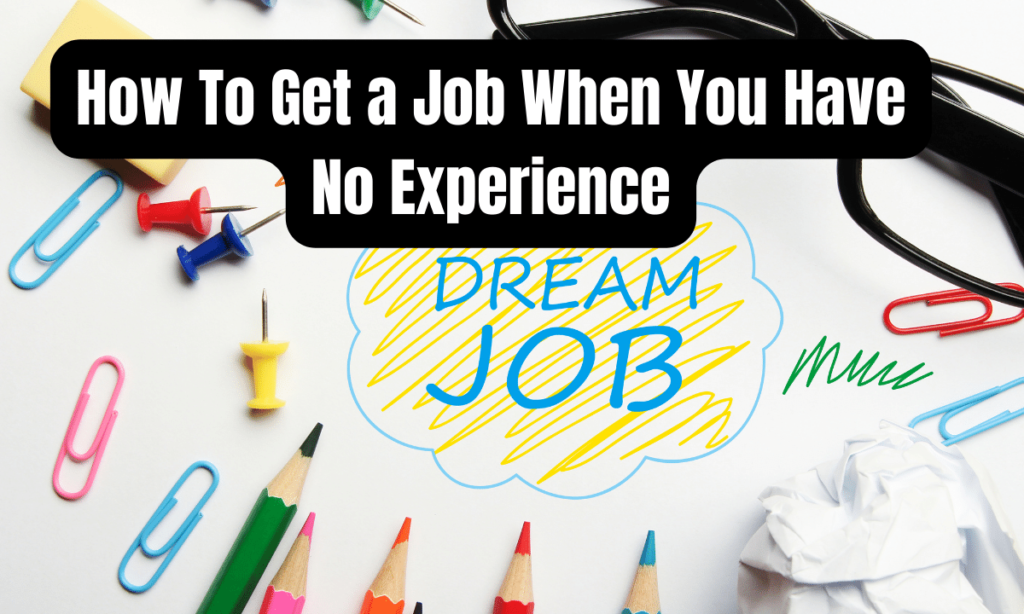 How To Get a Job When You Have No Experience In (2023) - Ilmi Jahan
